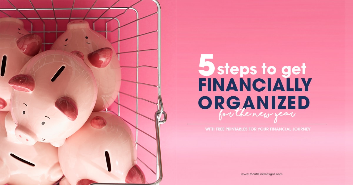 5 Steps to Get Financially Organized for the New Year & Free Printables
